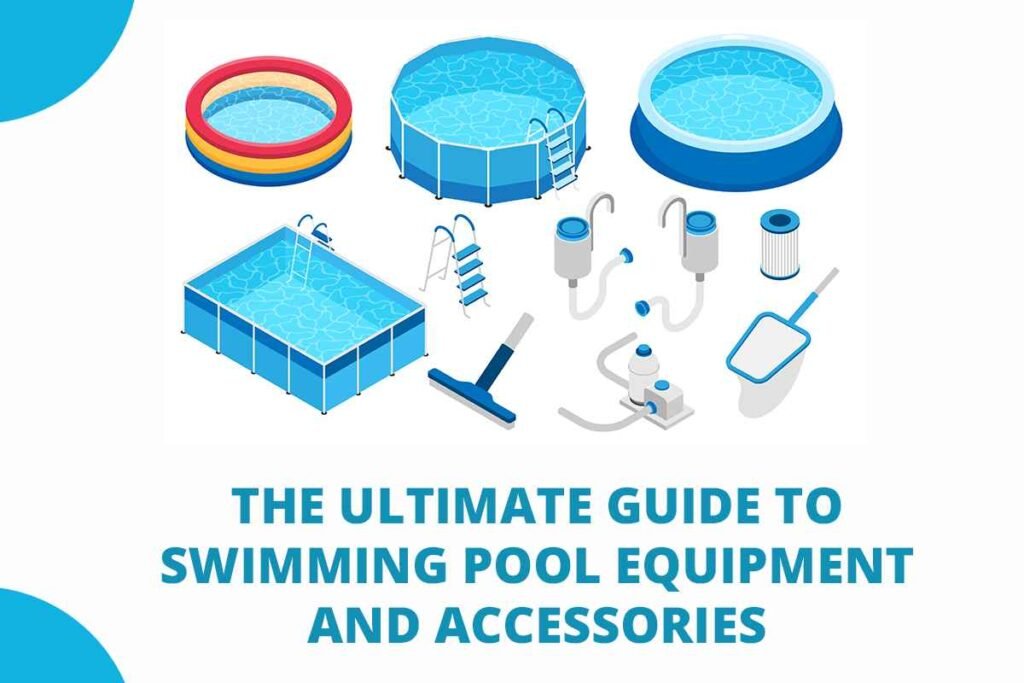 The Ultimate Guide to Swimming Pool Equipment and Accessories