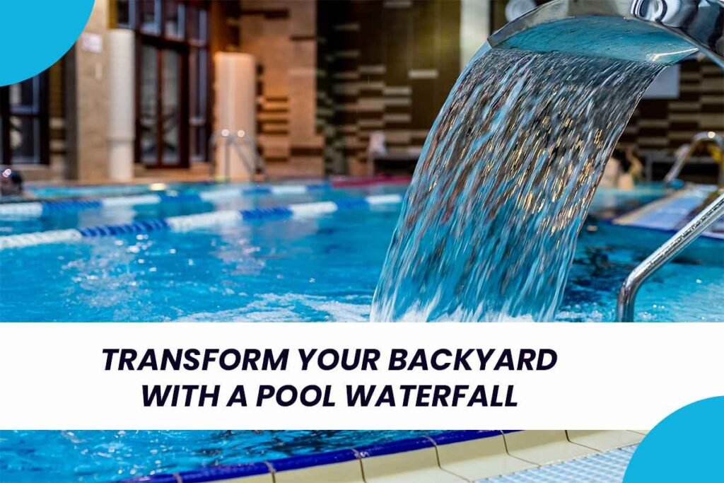 Transform Your Backyard with a Stunning Pool Waterfall