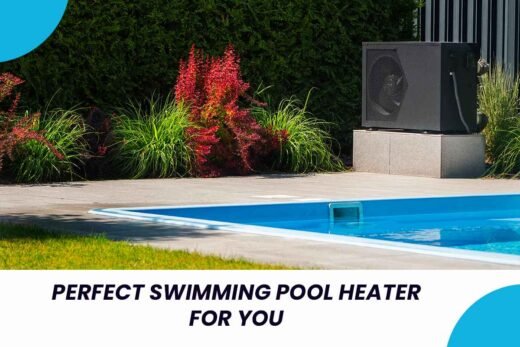 How to Choose the Perfect Swimming Pool Heater for You