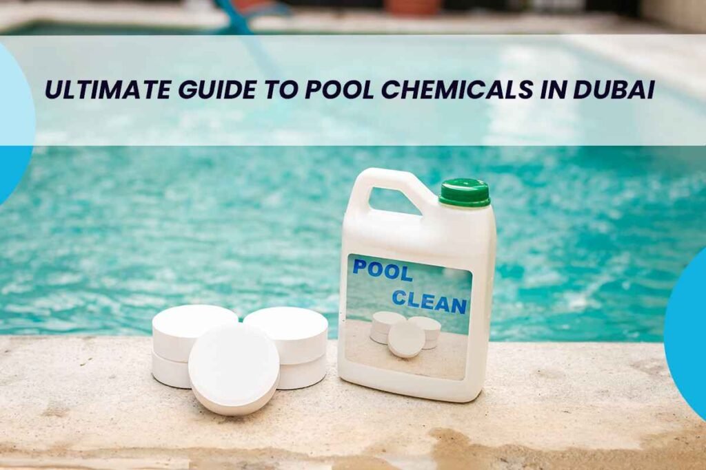 Ultimate Guide to Pool Chemicals in Dubai | Safe and Clean